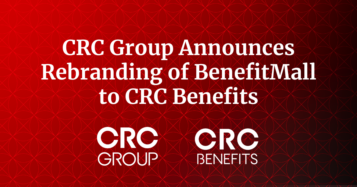 CRC Group Announces Rebranding of BenefitMall to CRC Benefits - CRC Benefits
